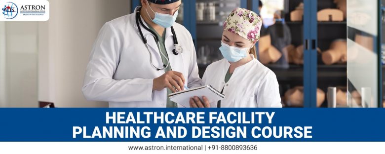 A Detailed Look Into Healthcare Facility Planning and Design Course - AIIS